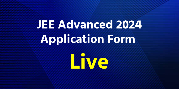 JEE Advanced Application Form 2024 Live at jeeadv.ac.in: IIT Registration, Step-By-Step Guide