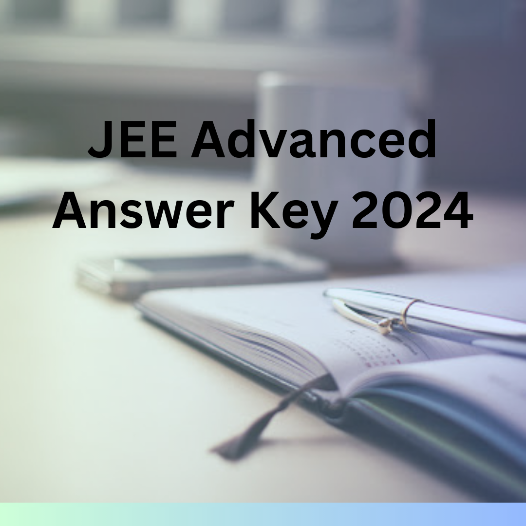 JEE Advanced Answer Key 2024: Key Dates, Download Steps, and How to ...