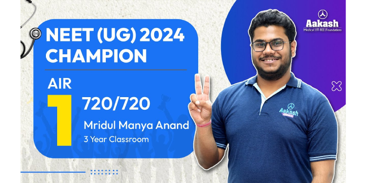 NEET 2024 Delhi Topper: Aakashian Mridul Manya Anand Achieves AIR 1 with a Perfect 720/720 Score
