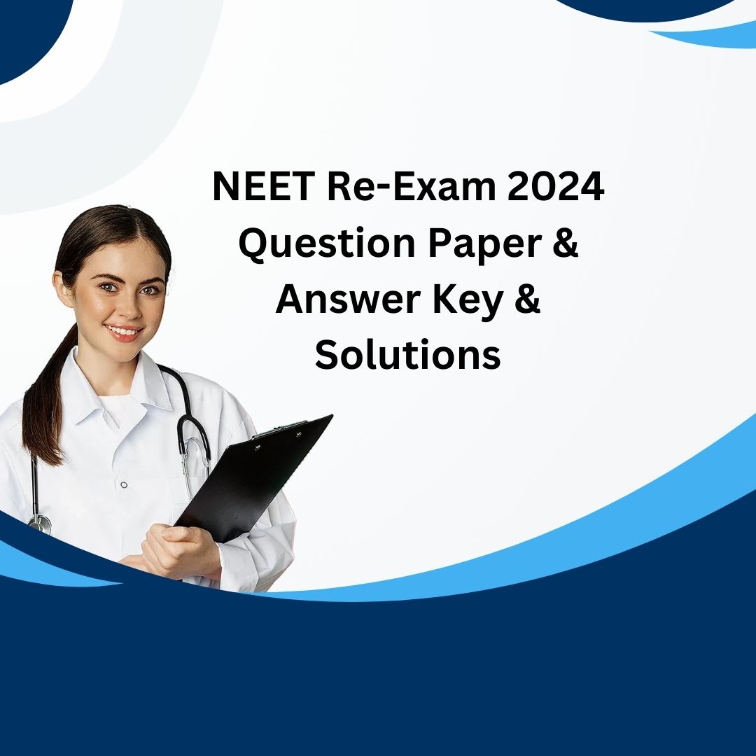 NEET Re-Exam 2024 Question Paper, Answer Key and Solutions PDF