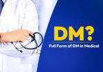 DM Full Form in Medical: DM stands for Doctor of Medicine