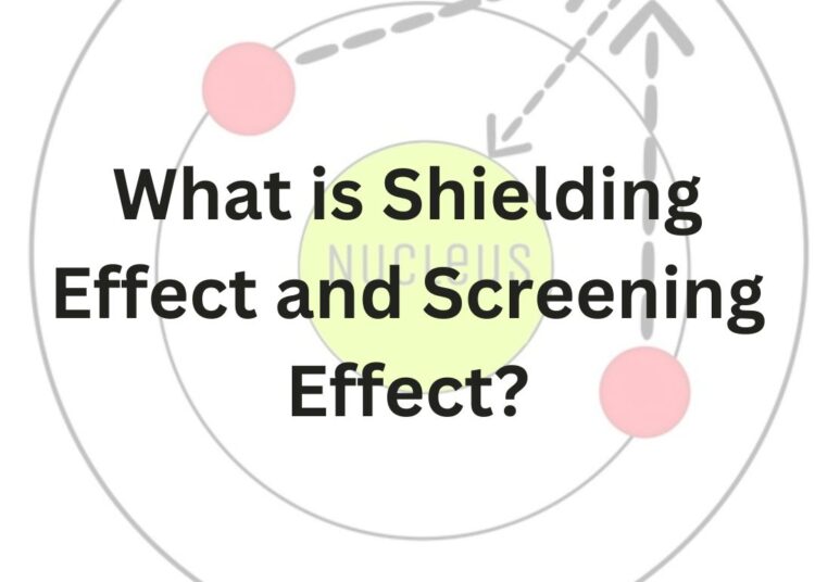 What Is Shielding Effect And Screening Effect