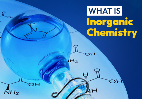 What is Inorganic Chemistry - Definition, Role, Differences