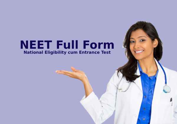 NEET Full Form: NEET stands for the National Eligibility cum Entrance Test