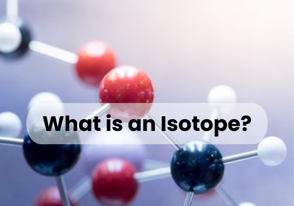 Isotopes: Definition, Types, Application & Significance in Physics