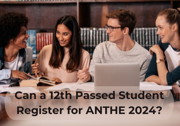 Can a 12th Passed Student Register for ANTHE 2024?