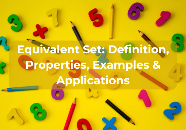 What is an Equivalent Set? Definition, Properties, Examples & Applications