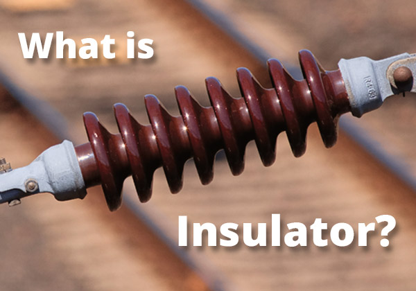 What is an Insulator? : Definition, Types, Working, Properties and ...