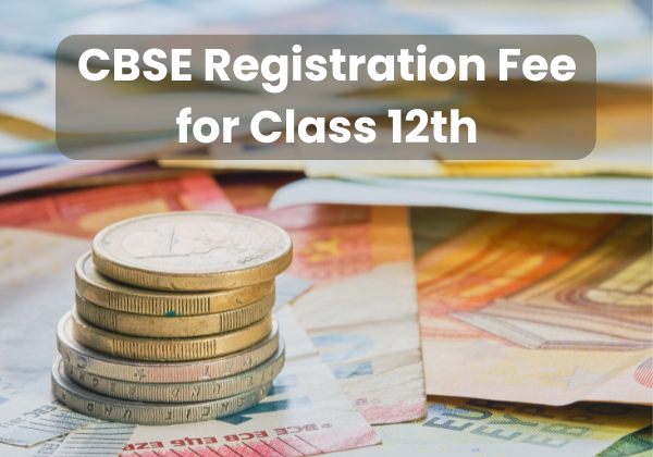 CBSE Registration Fee for Class 12