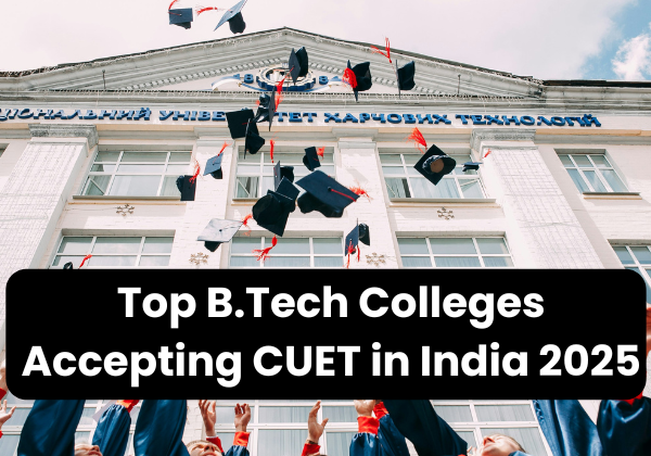Top B.Tech Colleges Accepting CUET in India 2025
