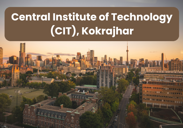 CIT Kokrajhar 2024-25, Courses, Fees, Admissions, Cutoff, Placements