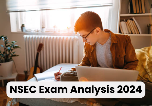 NSEC Exam Analysis 2024-25, Difficulty Level & Types of Questions