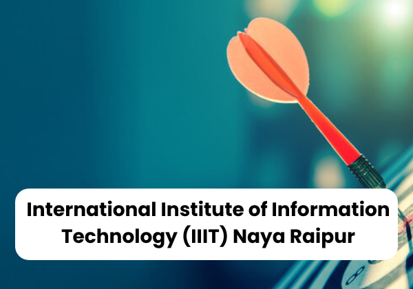 IIIT Naya Raipur2024-25: Admissions, Cutoff, Courses, Fees, Placement