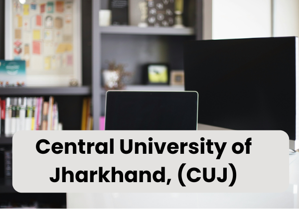 Central University of Jharkhand: Admissions, Courses, Fees, Cutoff, Placements
