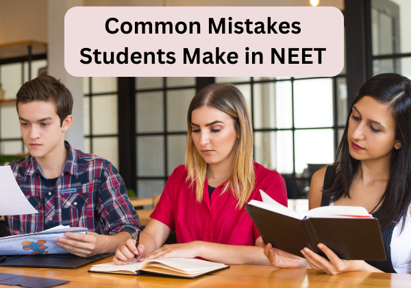 Common Mistakes in NEET Exam & How to Avoid for Good Score?