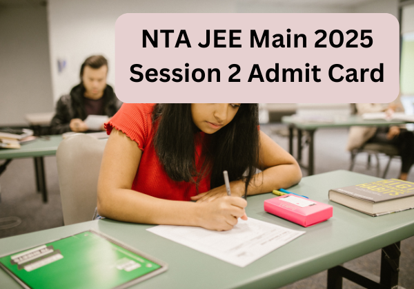 NTA JEE Main 2025 Session 2 Admit Card Live Updates