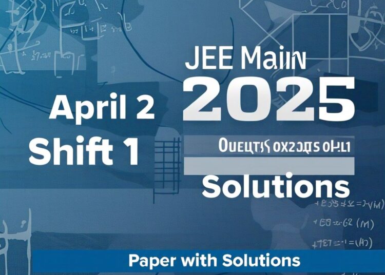 JEE Main 2025 April 2 Shift 1 & Shift 2 Question Paper Download