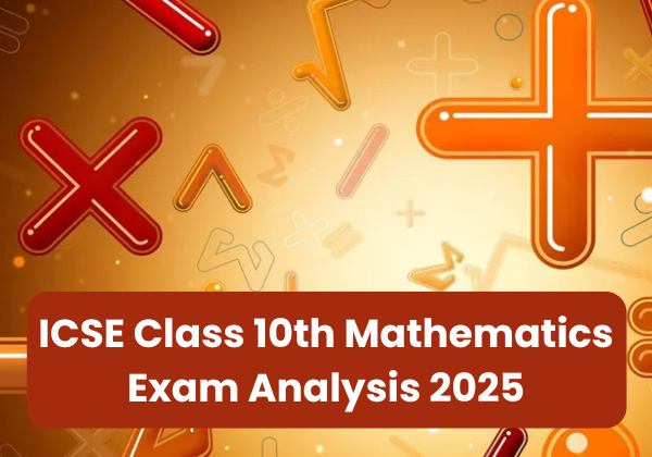 ICSE Class 10th Mathematics Exam Analysis 2025: Difficulty Level ...