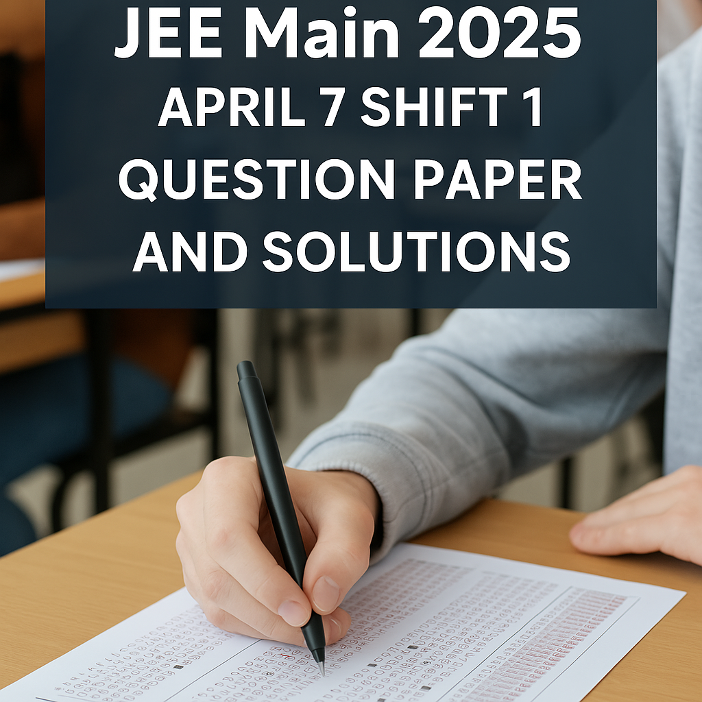 JEE Main 2025 April 7 Shift 1 Question Paper & Solutions