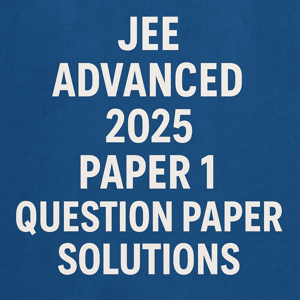 JEE Advanced 2025 Paper 1 Question Paper Solutions