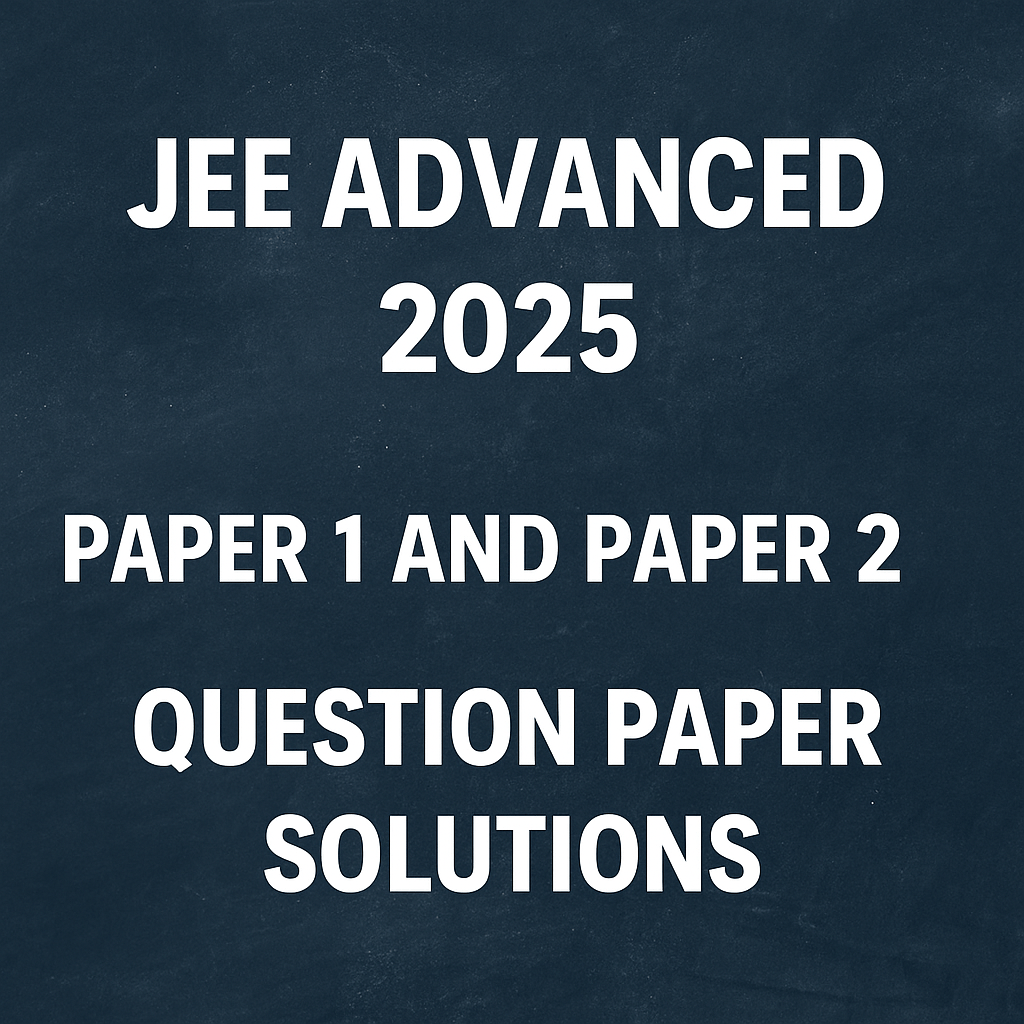 JEE Advanced 2025 Paper 1 and Paper 2 Question Paper Solutions