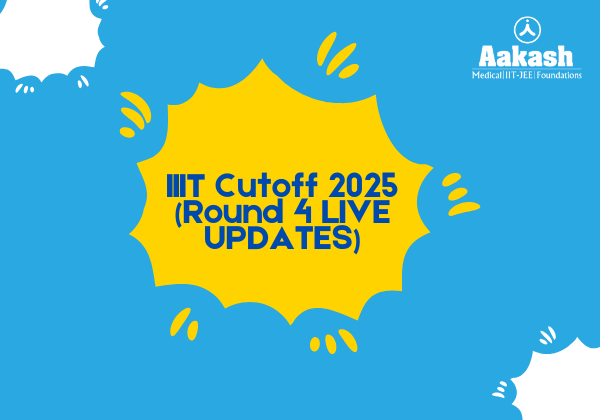 IIIT Cutoff 2025 (Round 4): Opening & Closing Ranks OUT