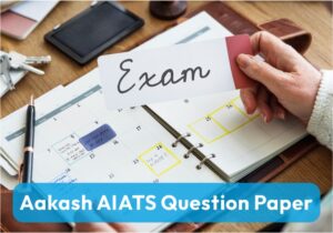 Aakash AIATS Question Paper – Prepare Smarter with Understanding of the ...