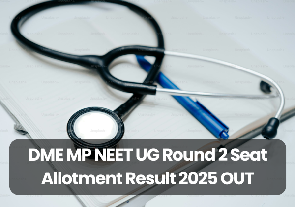 DME MP NEET UG Round 2 Seat Allotment Result 2025 OUT @dme.mponline.gov.in