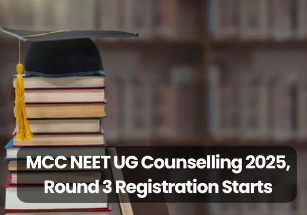 MCC NEET UG Counselling 2025: Round 3 Registration Starts Today at mcc.nic.in