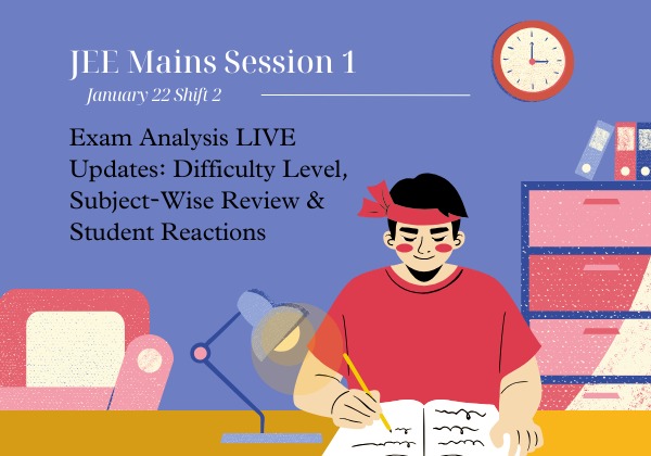 JEE Mains Session 1 January 22 Shift 2 Exam Analysis LIVE Updates